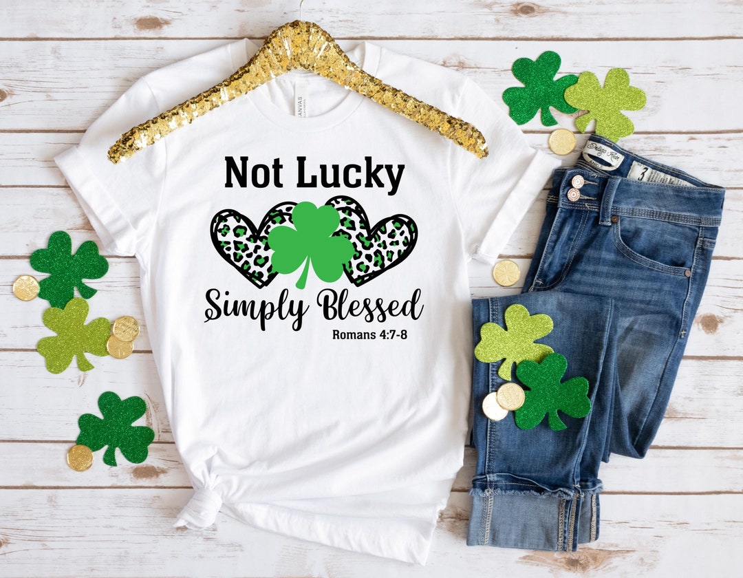 Not Lucky Simply Blessed Shirt, Saint Patricks Day Shirt, Saint ...