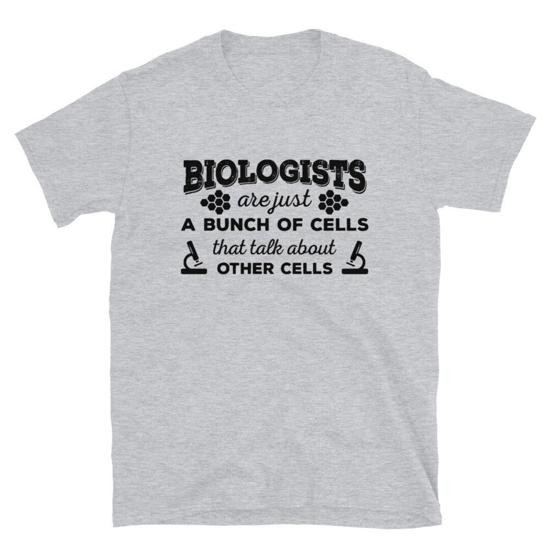 Funny Biology T Shirt Biologists Are Just A Bunch of Cells That Talk ...