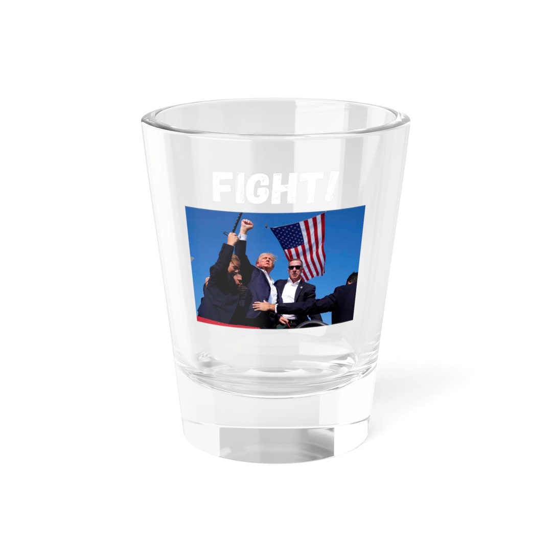 Trump Fight Fight Fight Shot Glass, 1.5oz - Etsy