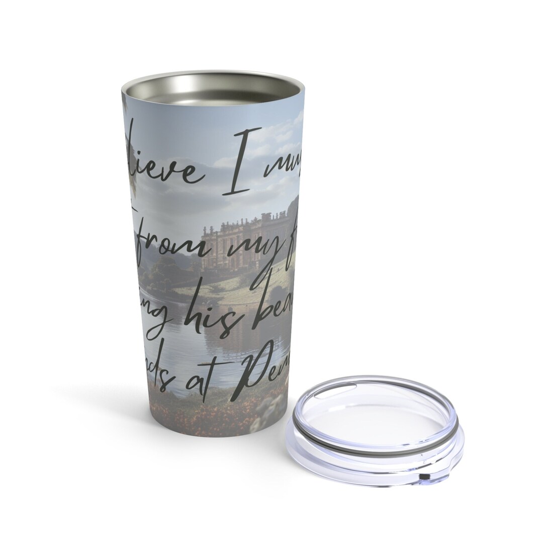 Jane Austen's Quote Full Tumbler 20oz - "i Believe I Must Date It From ...