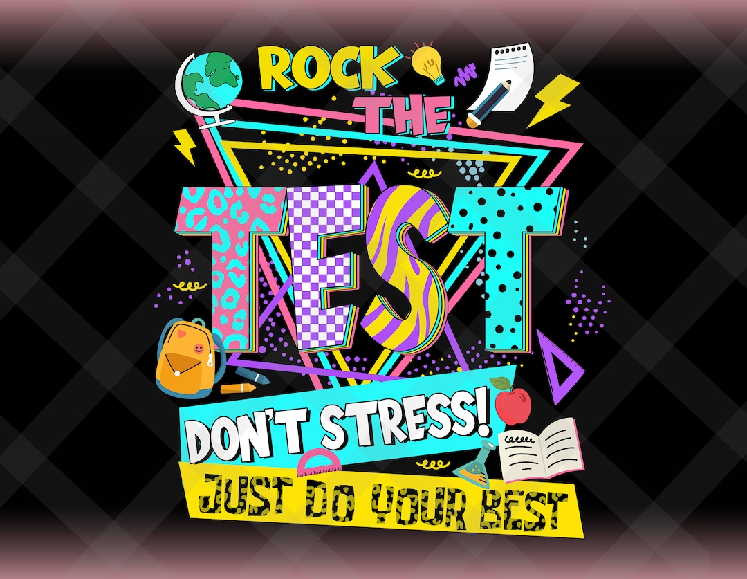 Rock the Test Png, Testing Day Sublimation, Don't Stress Just Do Your ...