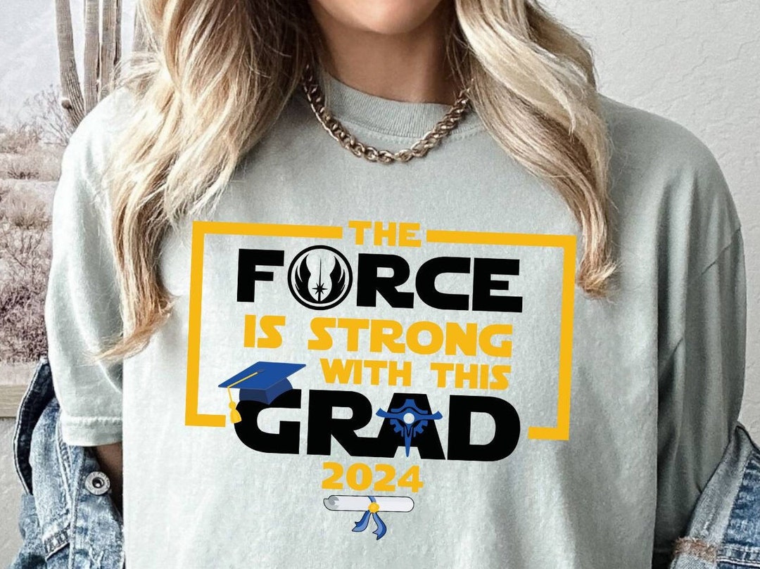 The Force is Strong With This Grad Shirt, Last of the Year T-shirt ...