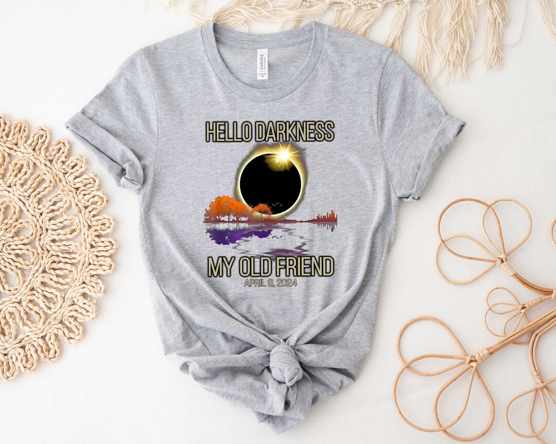 Hello Darkness T-shirt, Solar Eclipse Shirt, Sarcasm Shirt, April 08 ...