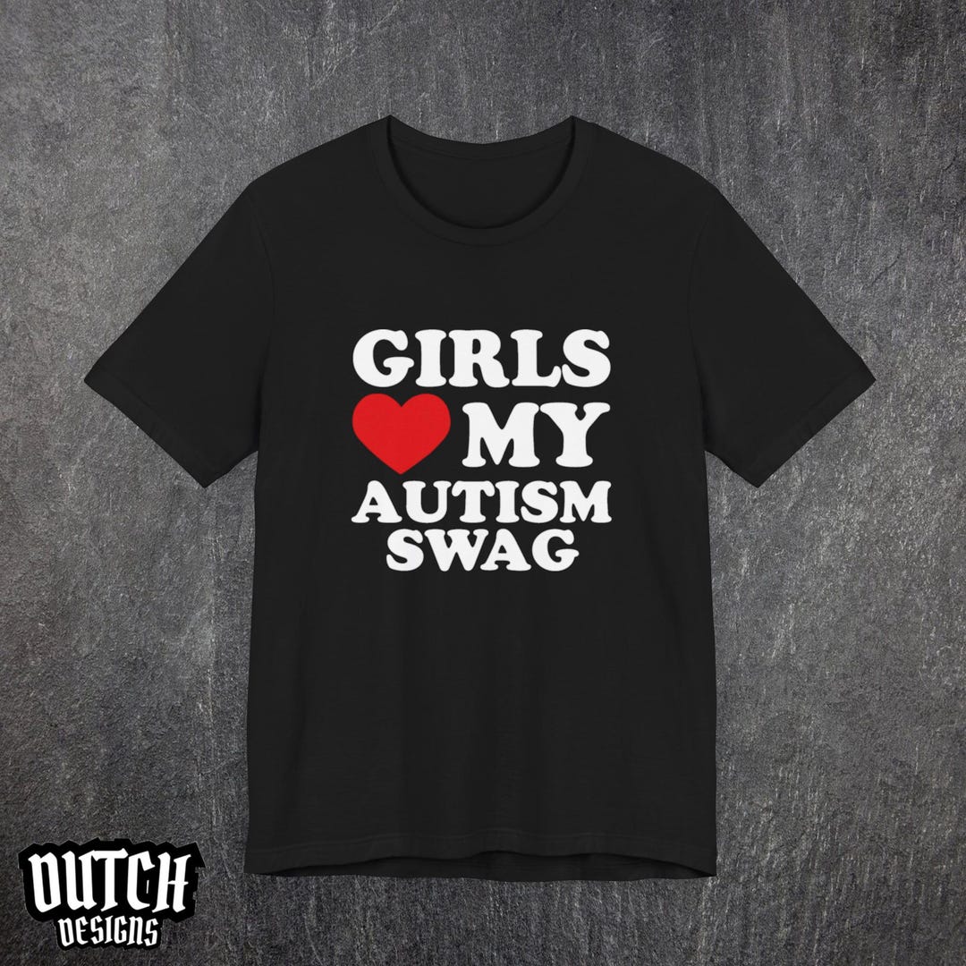 Funny Meme Tshirt Girls Love My Autism Swag Joke Unisex Short Sleeve ...