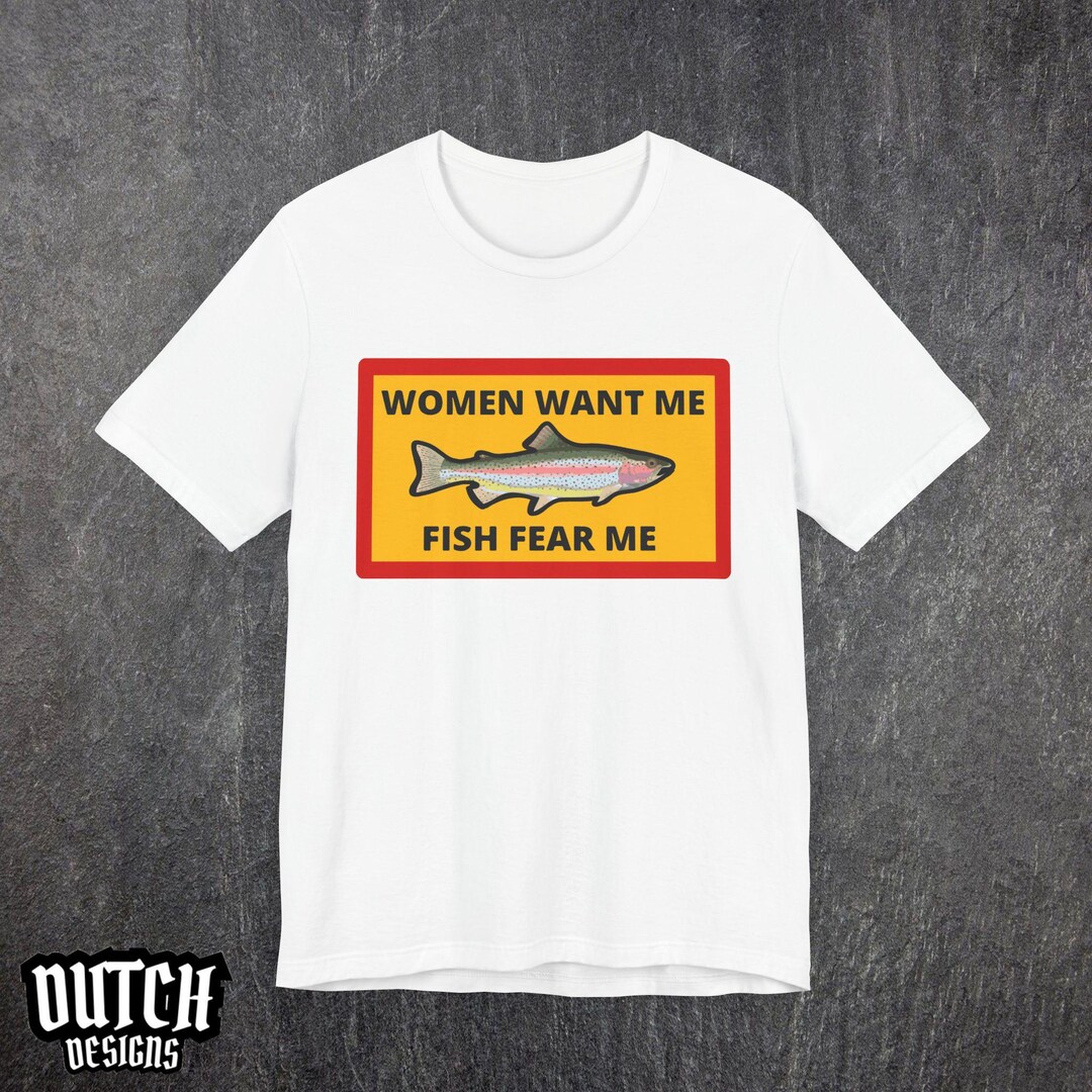 Funny Tshirt, Women Want Me Fish Fear Me Shirt, Graphic Tshirt, Fish ...