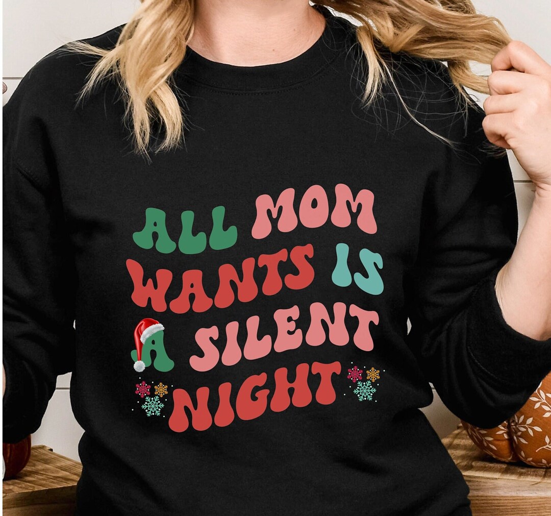 All Mom Wants Is A Silent Night Funny Christmas Sweatshirt Etsy