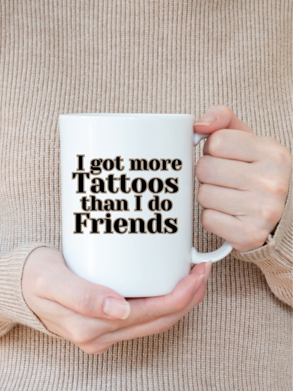 I Got More Tattoos Than I Do Friends PNG JPG SVG - Etsy
