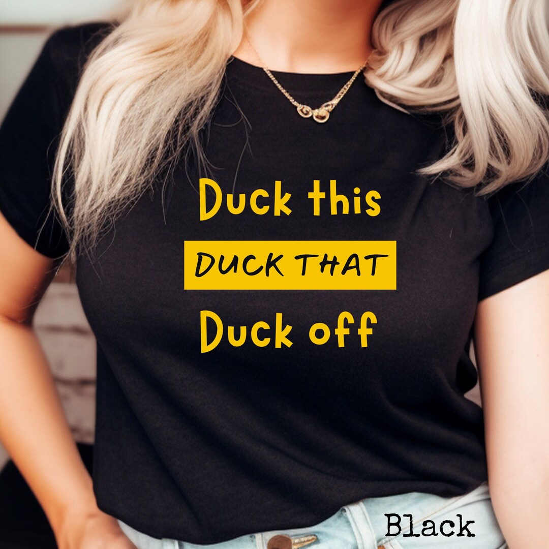 Duck This Duck That Duck off Shirt, Comfort Colors Tee, Sarcastic Funny ...