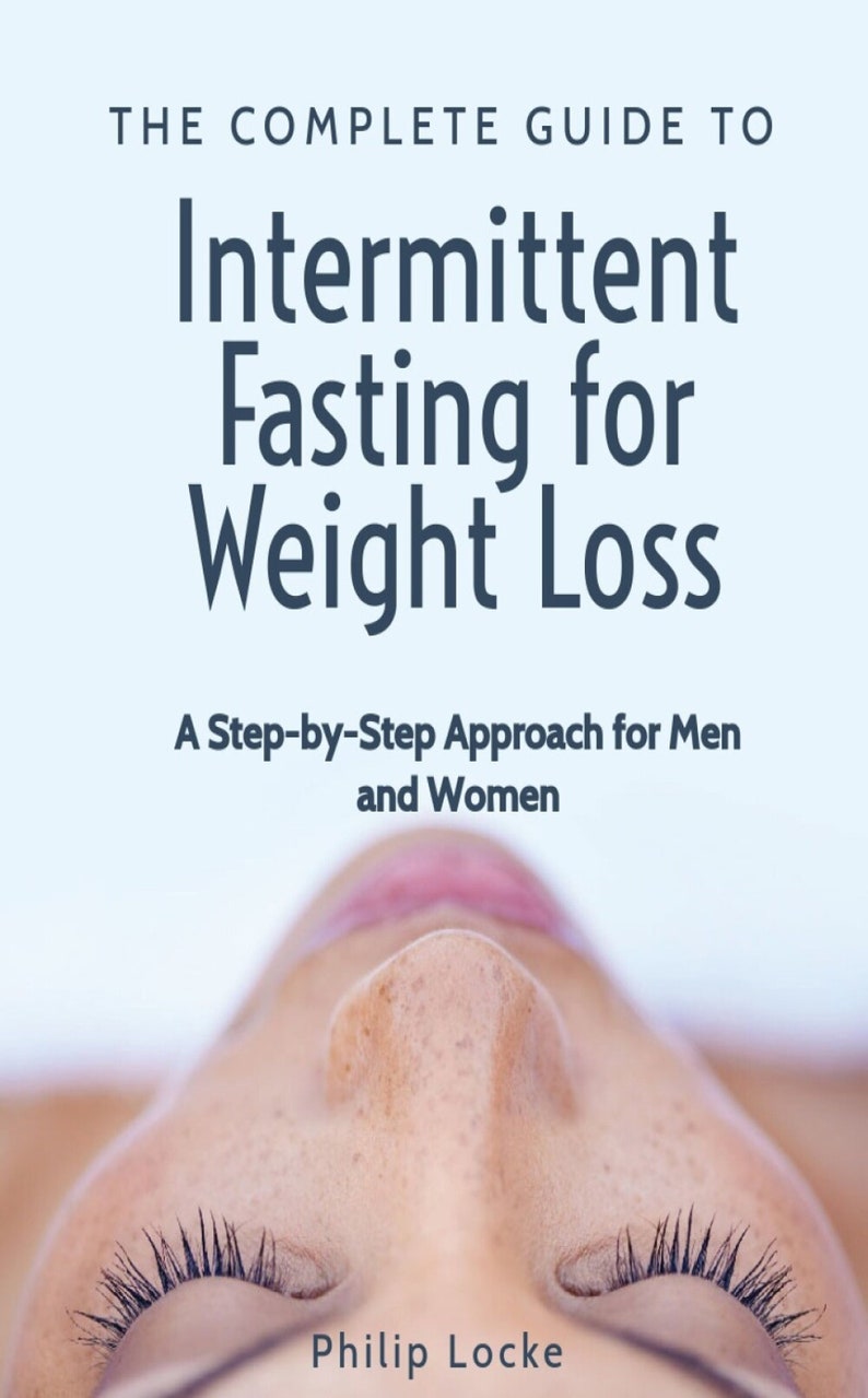 The Complete Guide to Intermittent Fasting for Weight Loss a Step-by ...