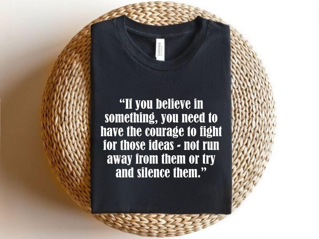 If You Believe in Something, You Need to Have the Courage to Fight for ...