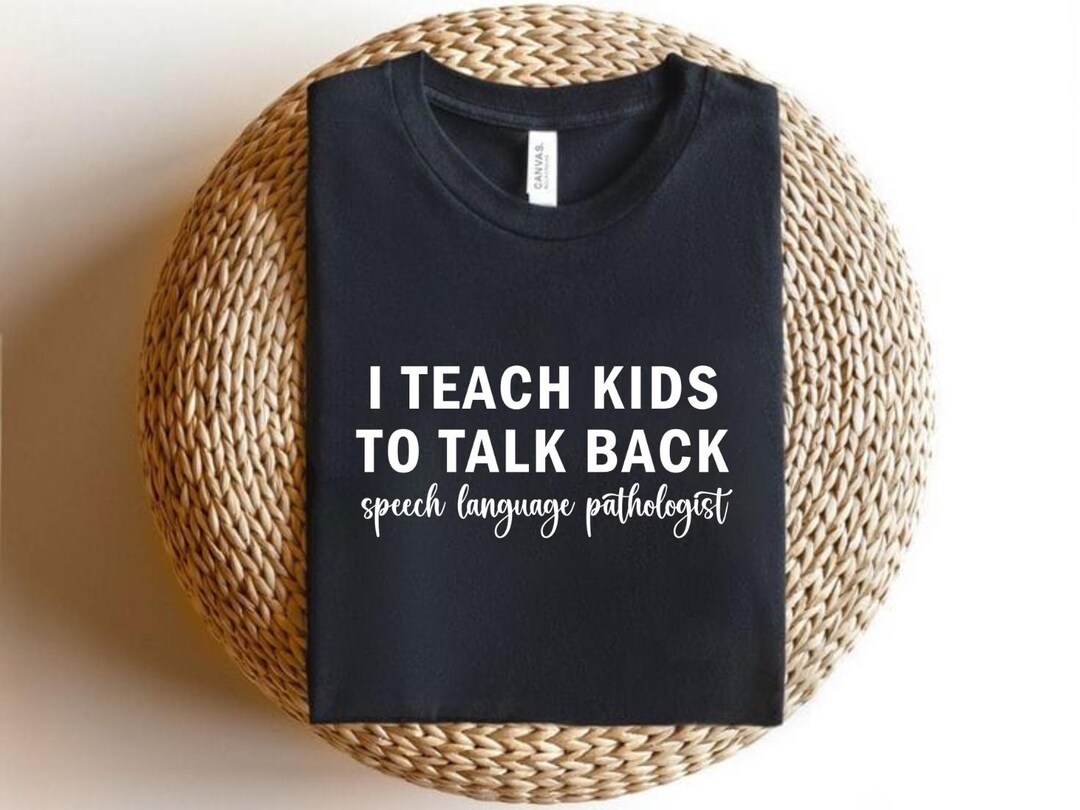 I Teach Kids to Talk Back Shirt - Speech Language Pathologist Gift - Etsy