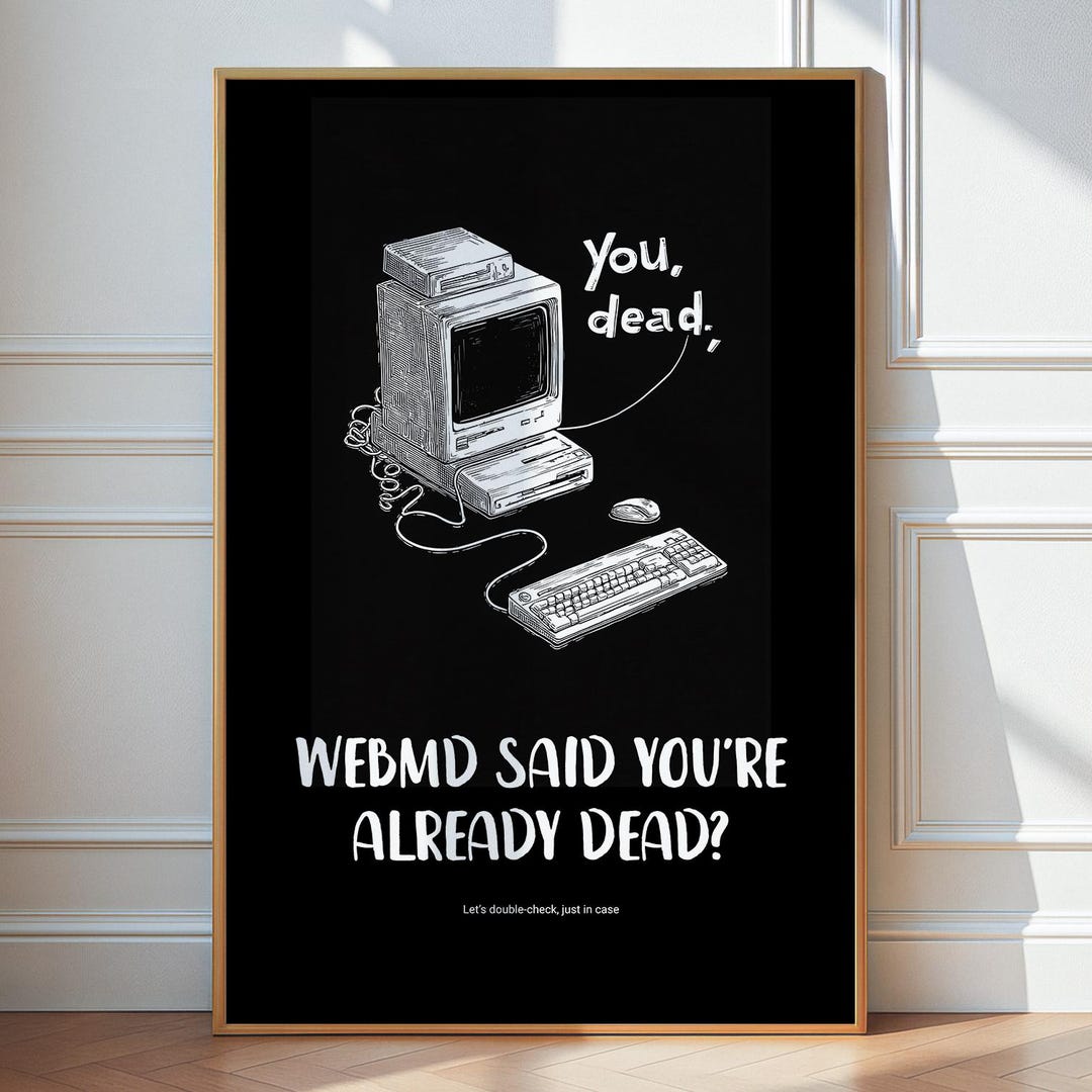 Funny Doctor Office Poster, Webmd Said Youre Already Dead? Wall Art ...