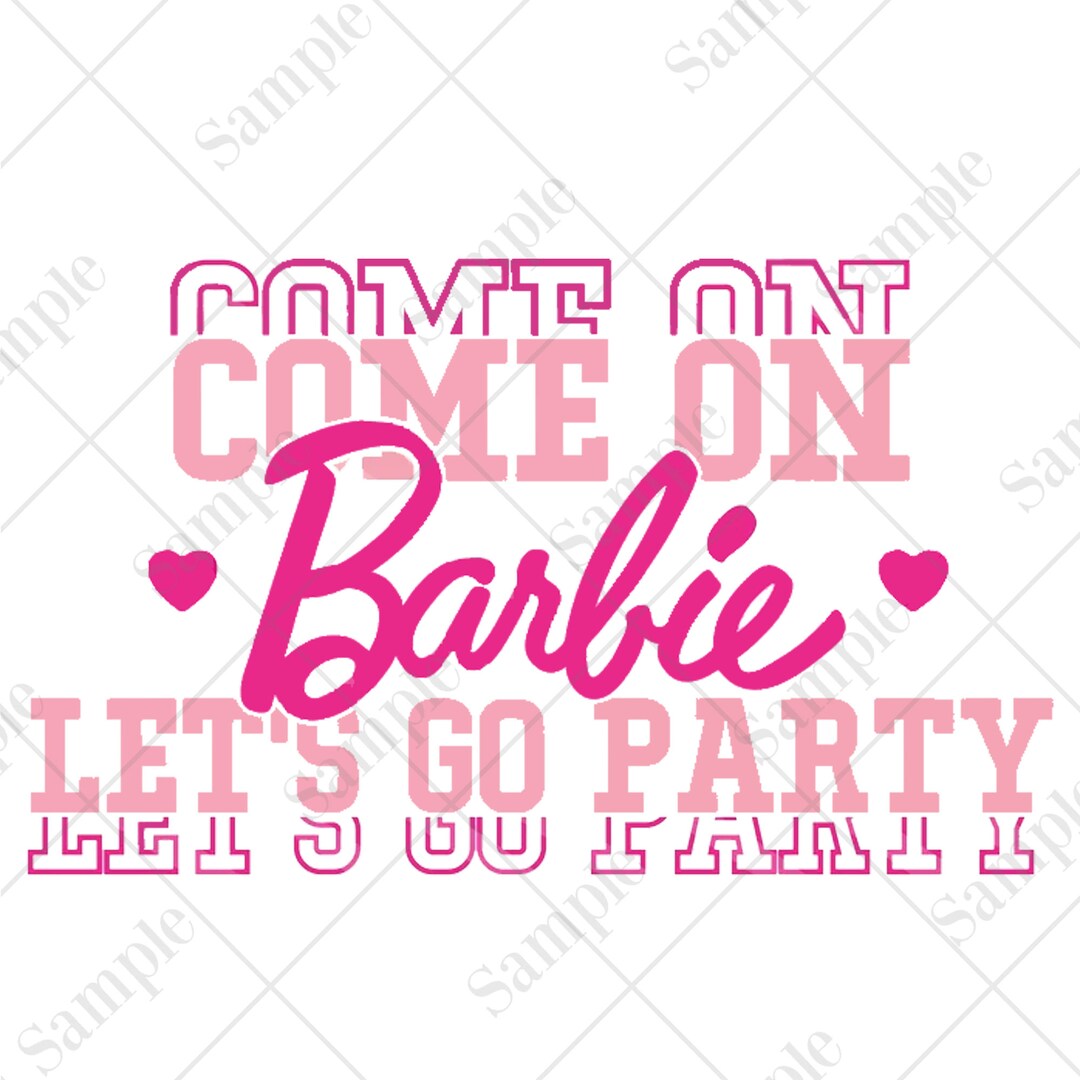 Come on Lets Go Party Png in My Barbie Era Png Barbie Png - Etsy