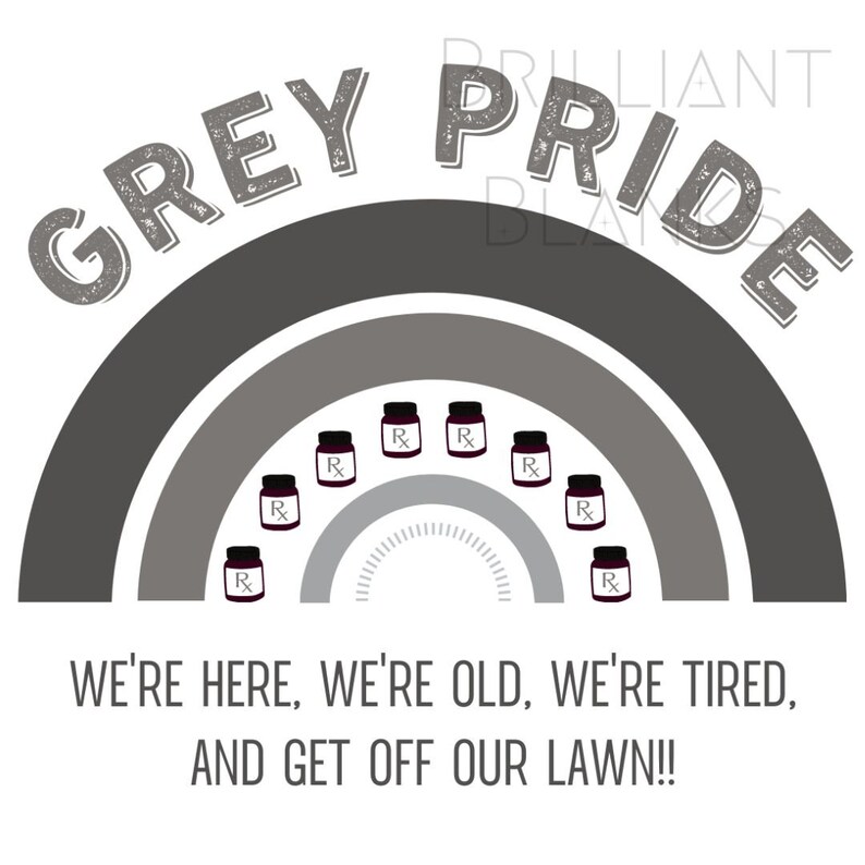 Grey Pride We're Here We're Old We're Tired and Get off Our Lawn Funny ...