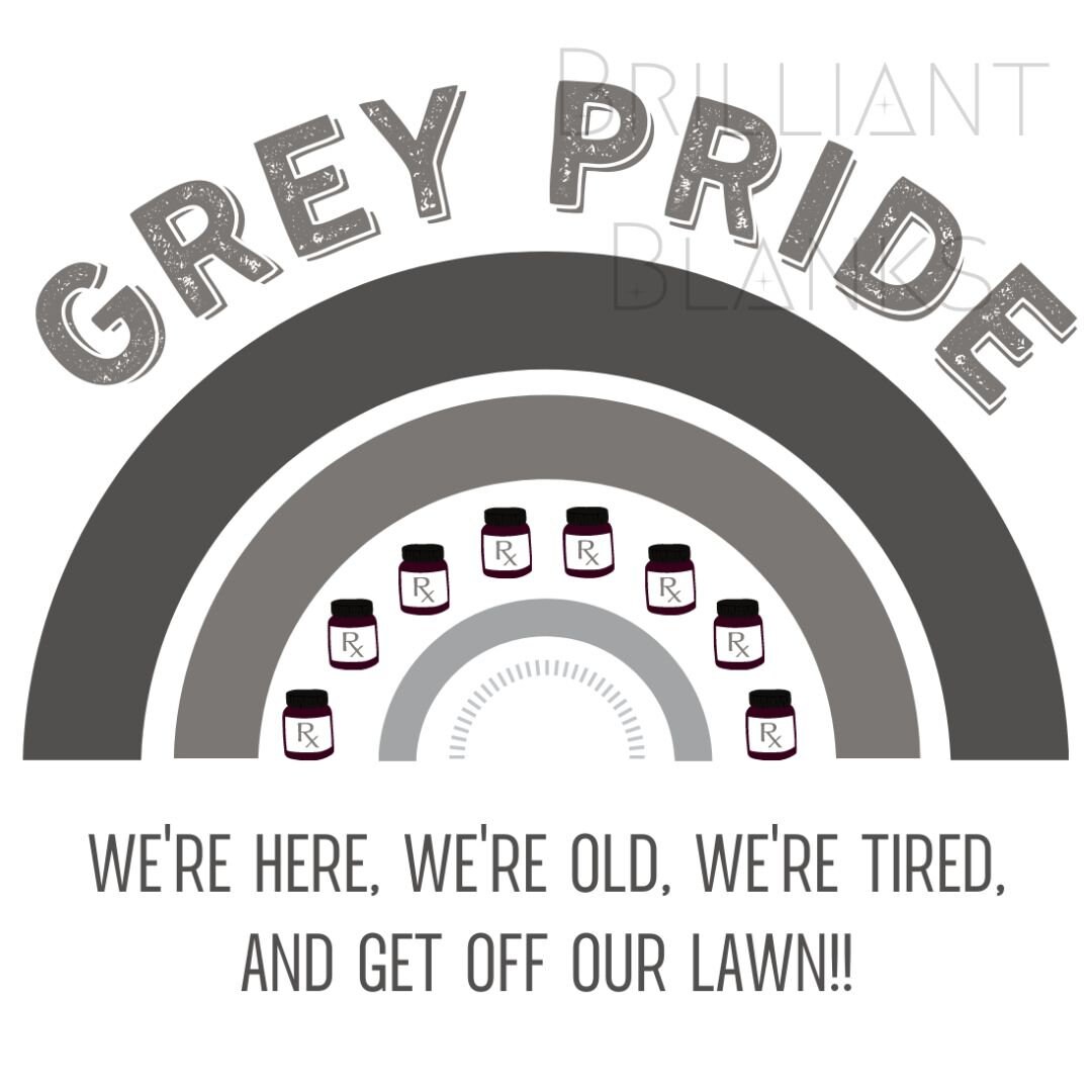 Grey Pride We're Here We're Old We're Tired and Get off Our Lawn Funny ...