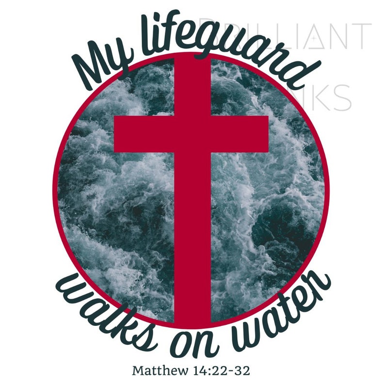 My Lifeguard Walks on Water Faith Jesus Matthew 14 Christian ...
