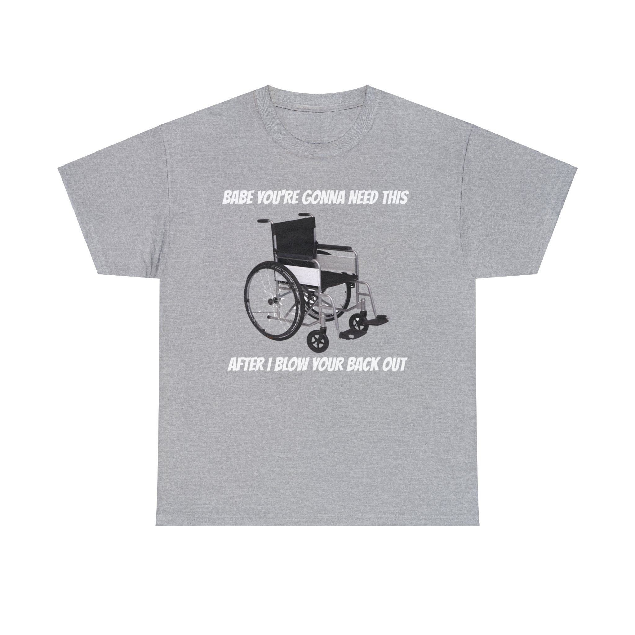 Babe You're Gonna Need This Wheelchair After I Blow Your Back Out Shirt ...