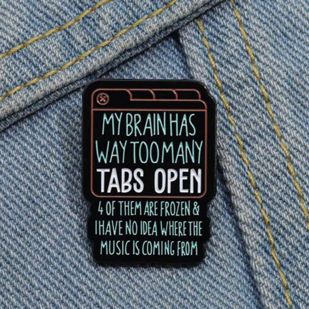 Way Too Many Tabs Open Funny Quote Brooch Cute Pin Fashion Enamel ...