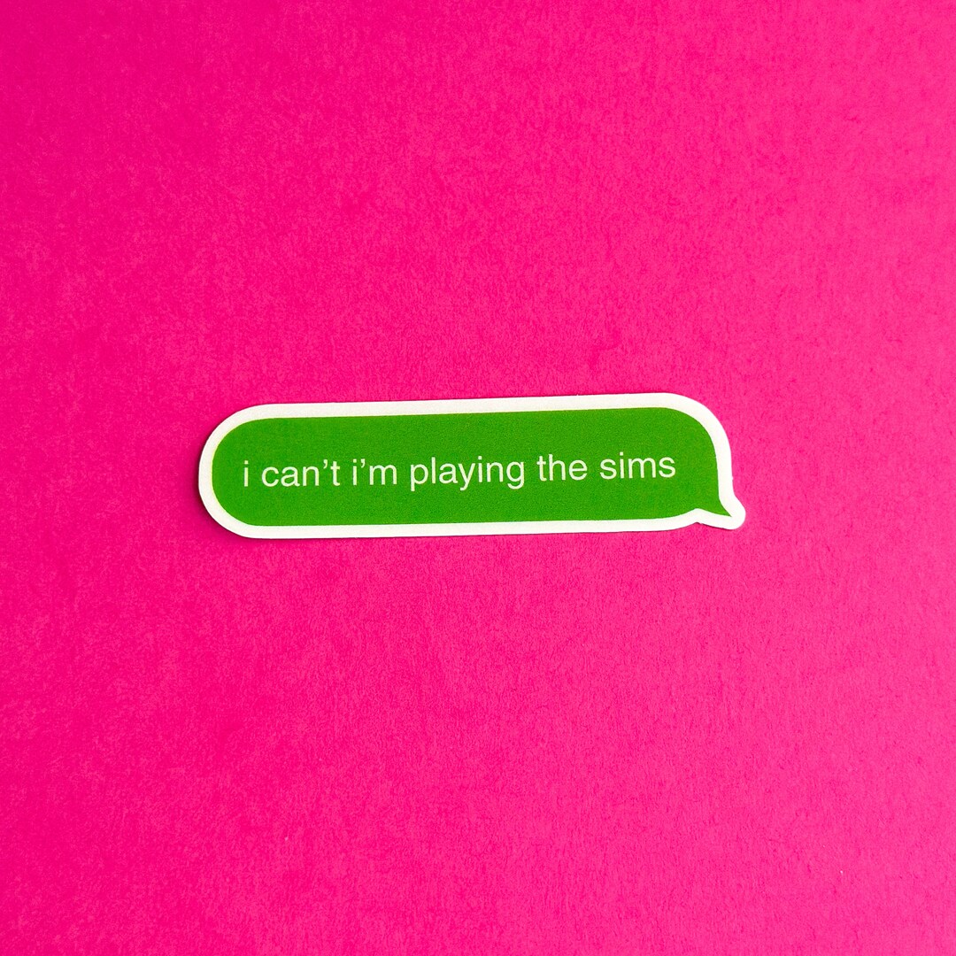 I Can't I'm Playing the Sims Text Message Sticker · the Sims 4 Sticker ...