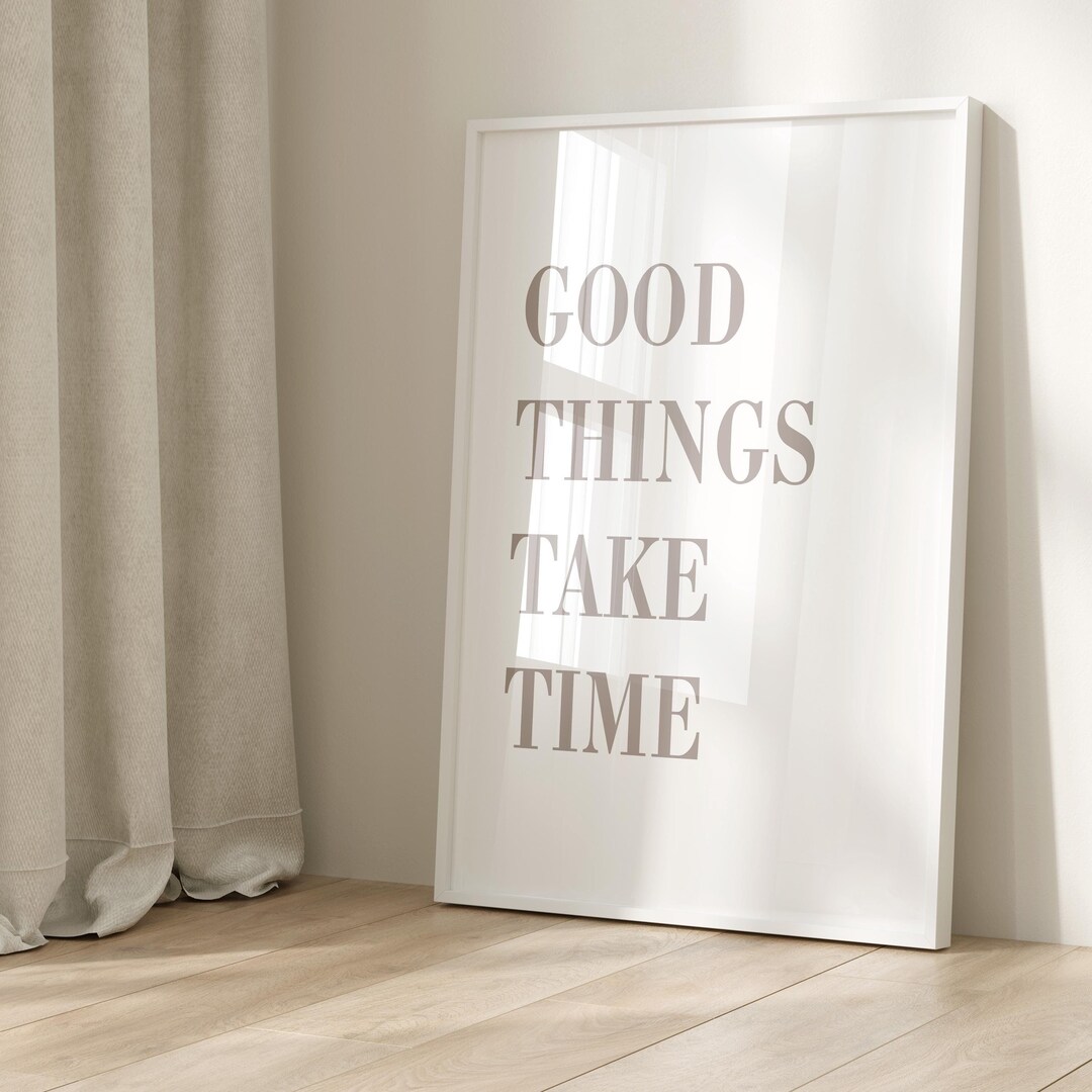 Good Things Take Time Print - Framed Wall Art - Quote Wall Art ...