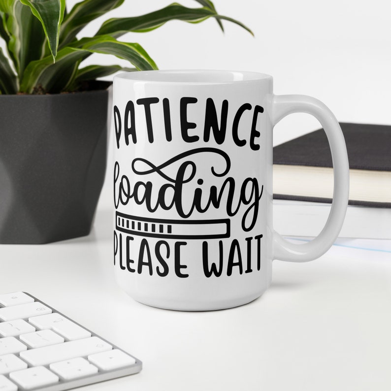 Patience Loading: Please Wait Mug Funny Gift for the Patiently Amusing ...