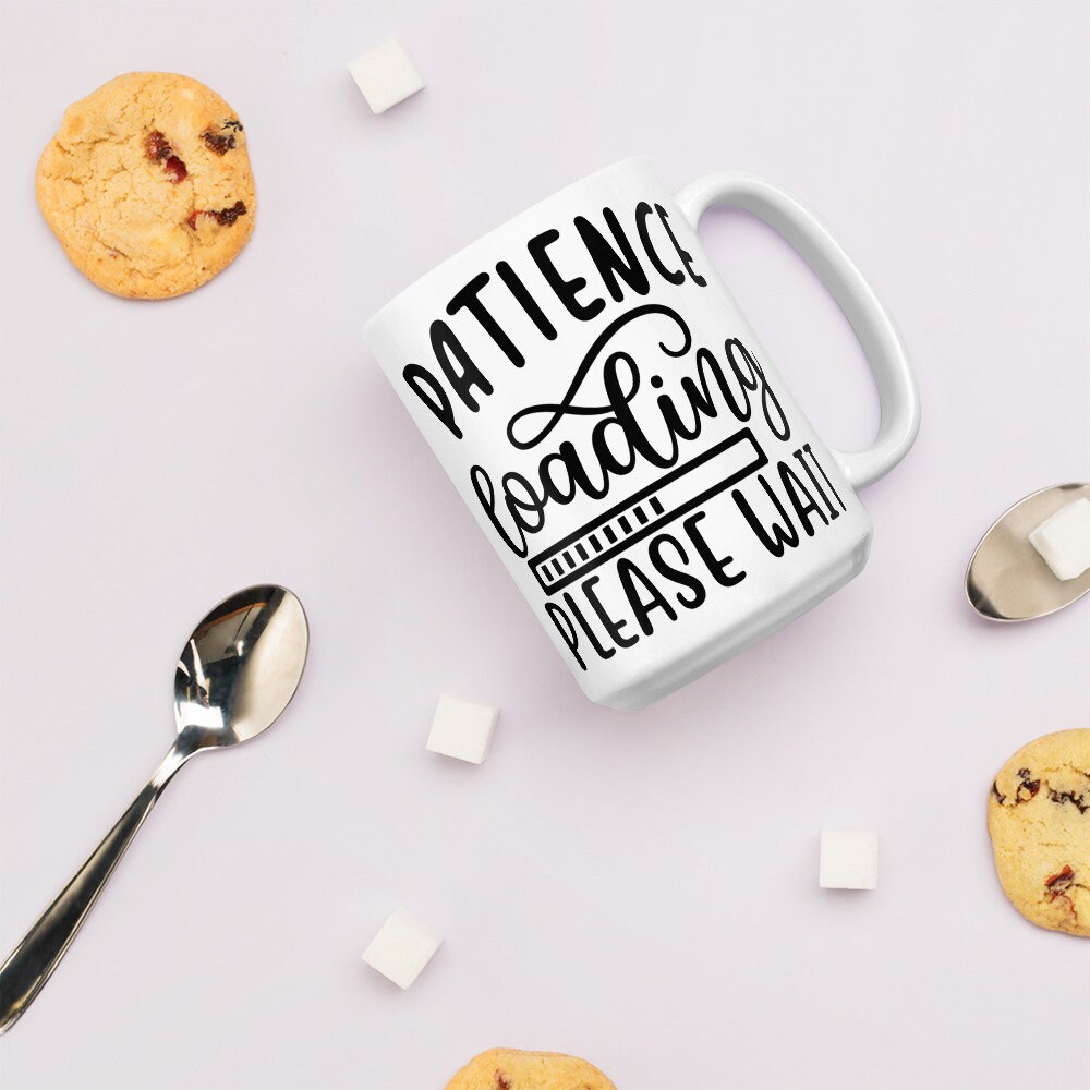 Patience Loading: Please Wait Mug Funny Gift for the Patiently Amusing ...