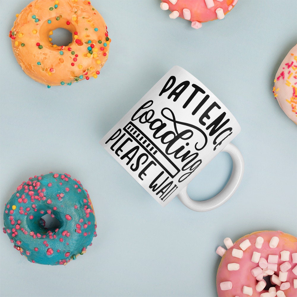 Patience Loading: Please Wait Mug Funny Gift for the Patiently Amusing ...