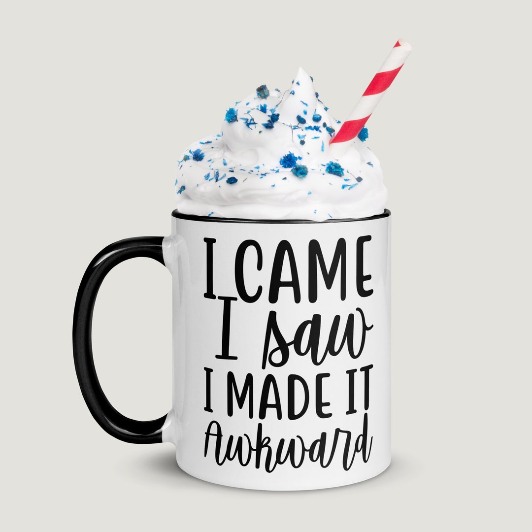 Awkwardly Hilarious Mug: I Came, I Saw, I Made It Awkward Quirky Gift ...