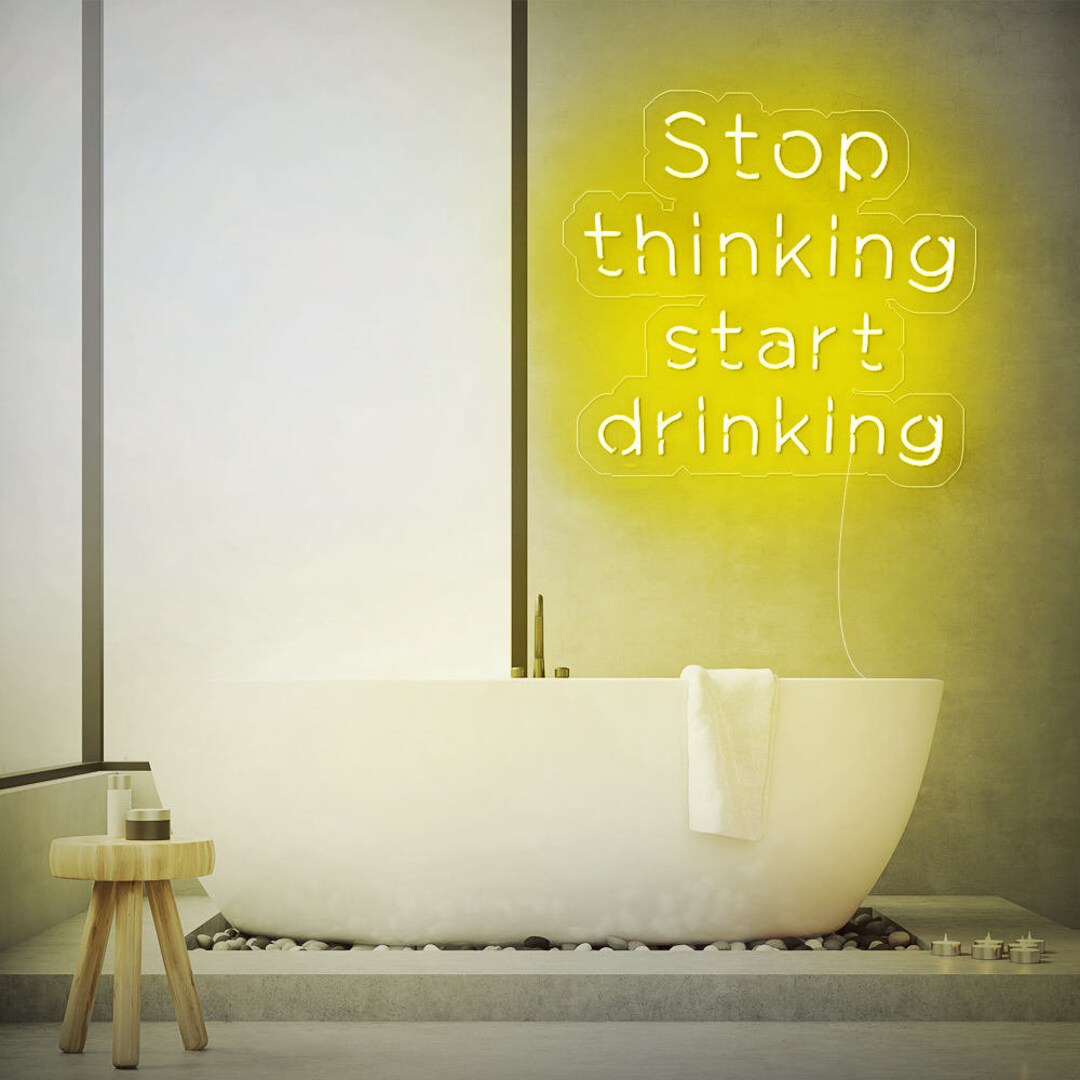 Stop Thinking, Start Drinking Neon Sign | Neon Wall Hang | Fun Sign - Etsy