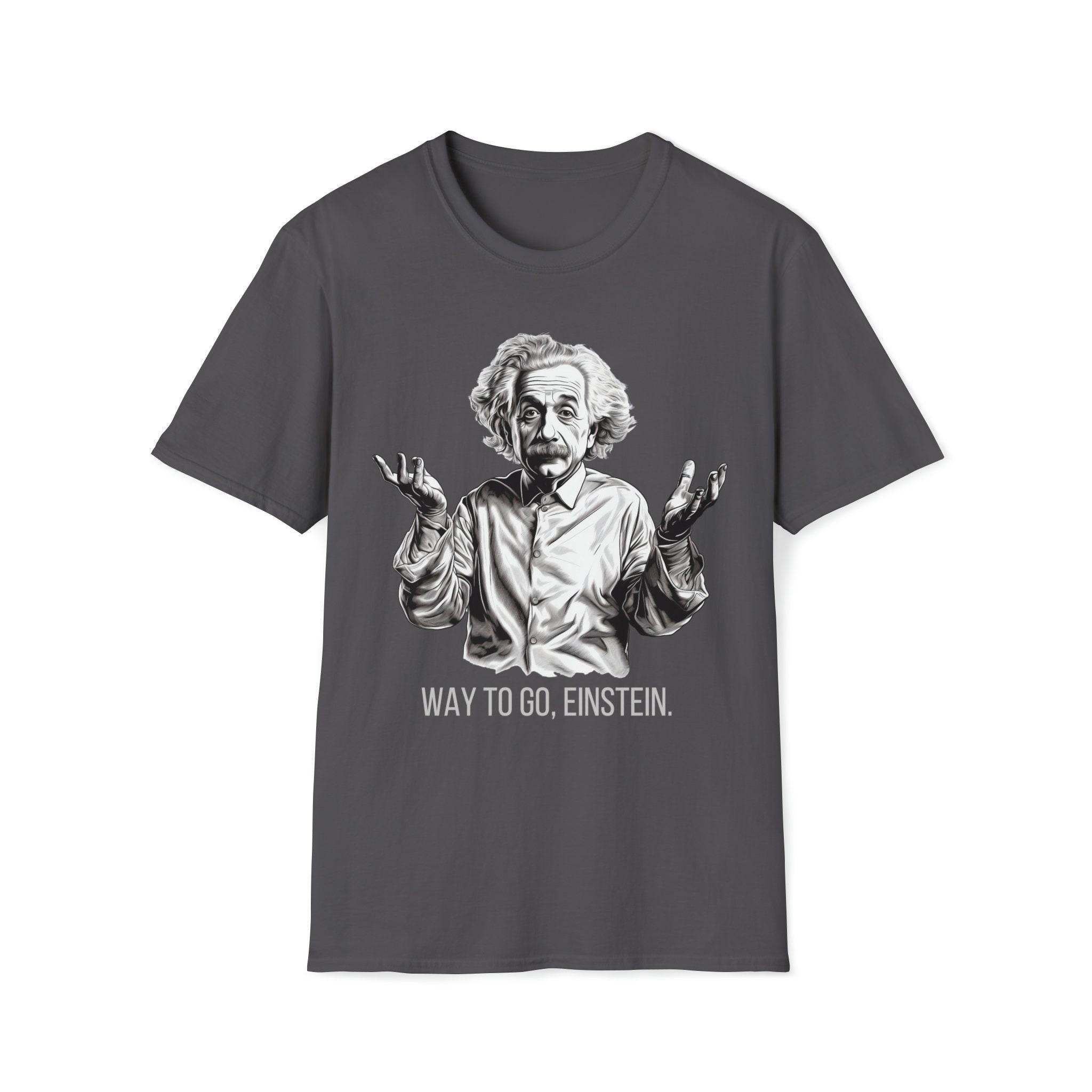 Albert Einstein T-shirt, Way to Go Einstein, Unisex Softstyle T-shirt ...