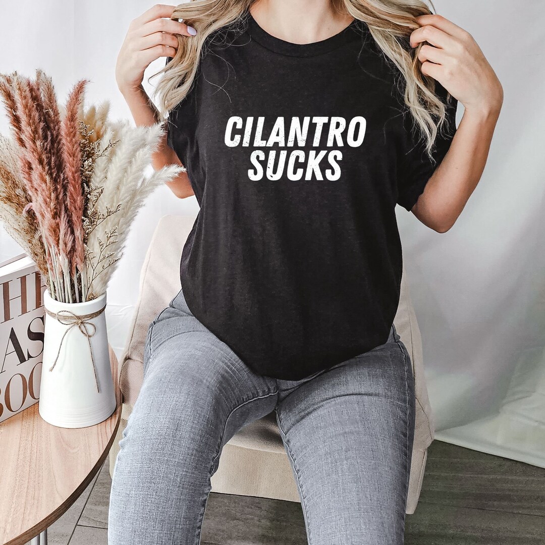 Cilantro Sucks Tshirt No Cilantro Food Lover No Coriander Bad Herb ...