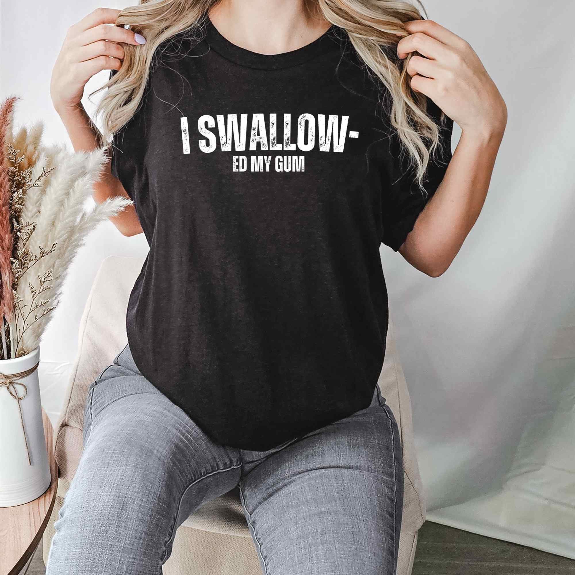 Swallowed My Gum Dirty Gag Gift Slutty Clothes Rude Shirt Ironic Tshirt ...