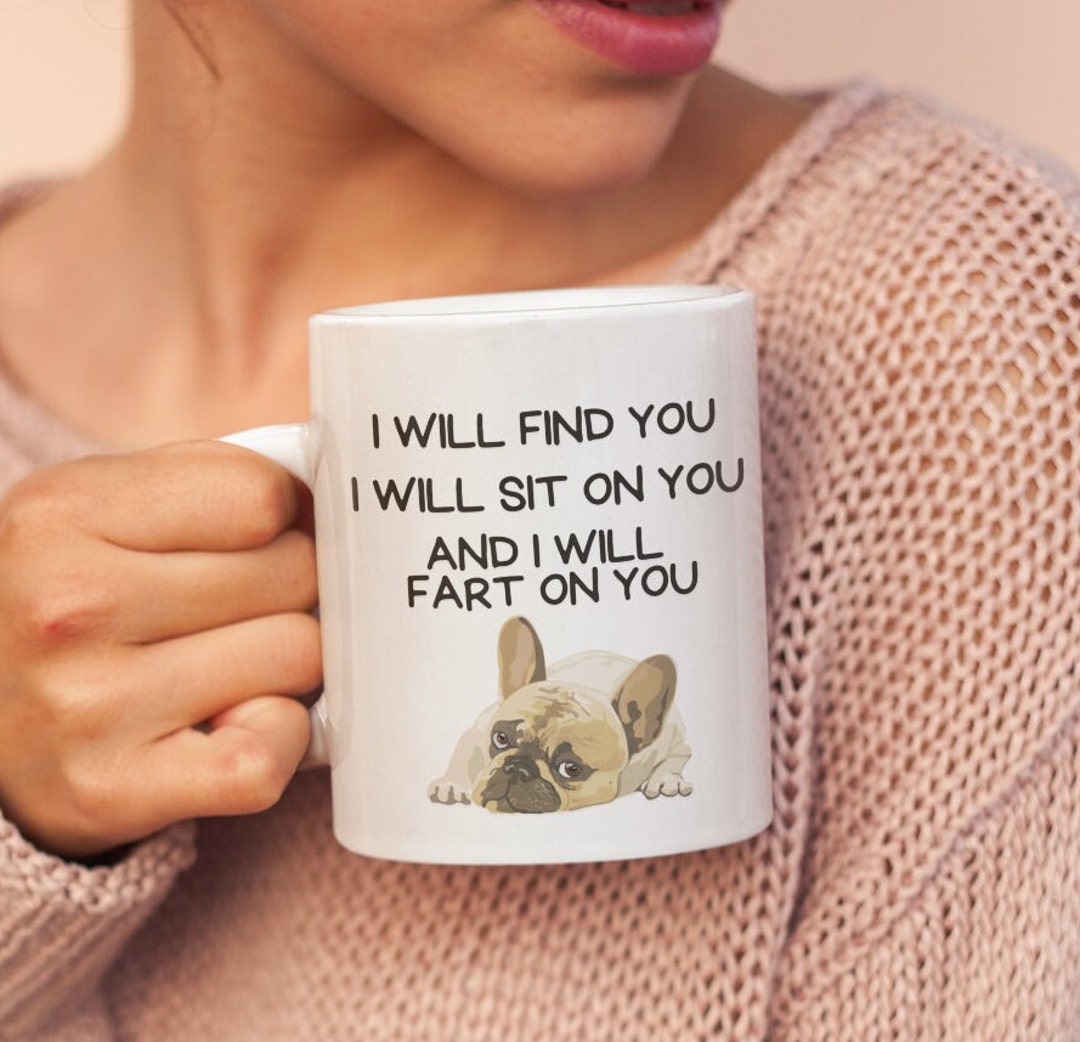I Will Fart on You Mug Frenchie Dog Face Mug Frenchie Dog French ...