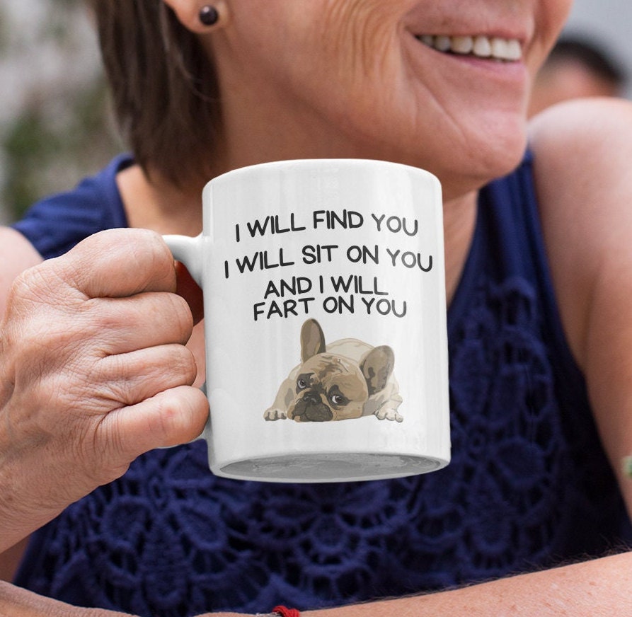 I Will Fart on You Mug Frenchie Dog Face Mug Frenchie Dog French ...