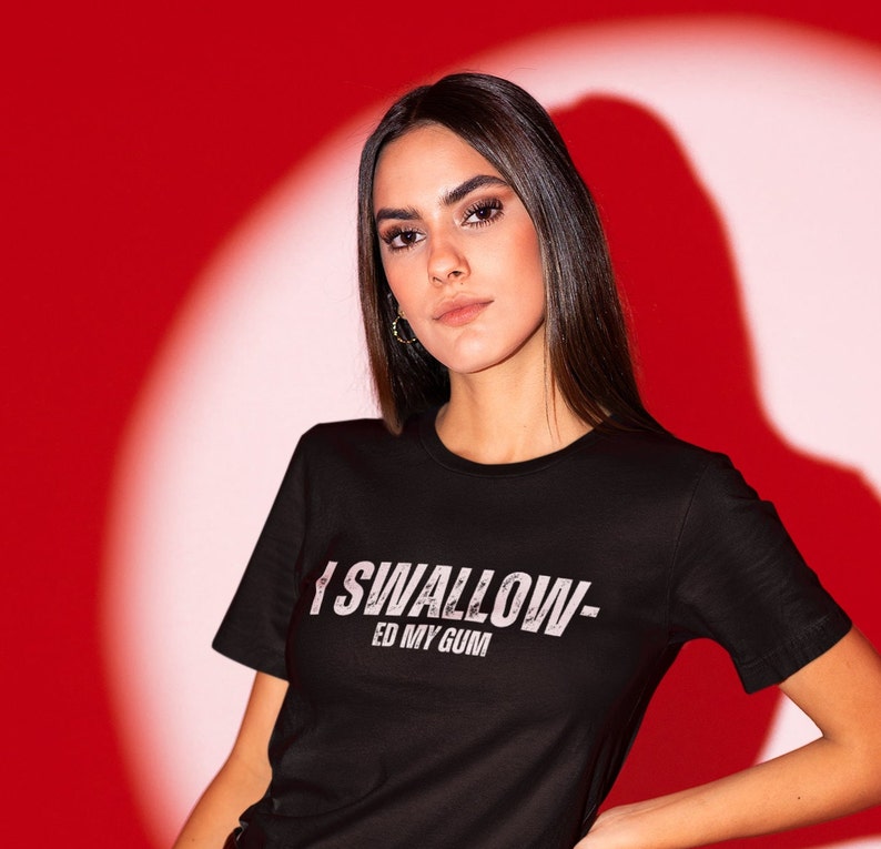 Swallowed My Gum Dirty Gag Gift Slutty Clothes Rude Shirt Ironic Tshirt Ironic Funny Sayings ...