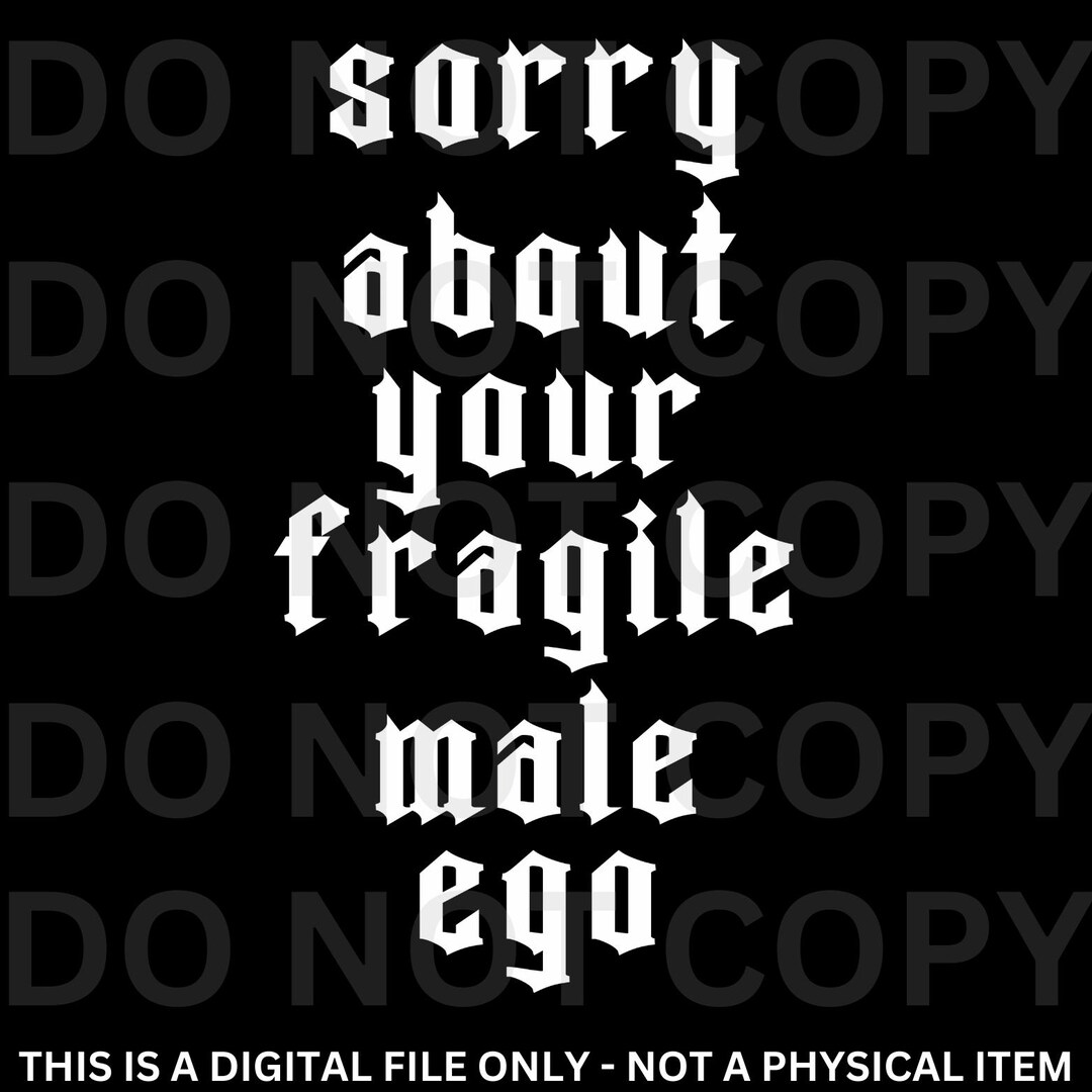 Distressed & Regular Sorry About Your Fragile Male Ego PNG Digital ...