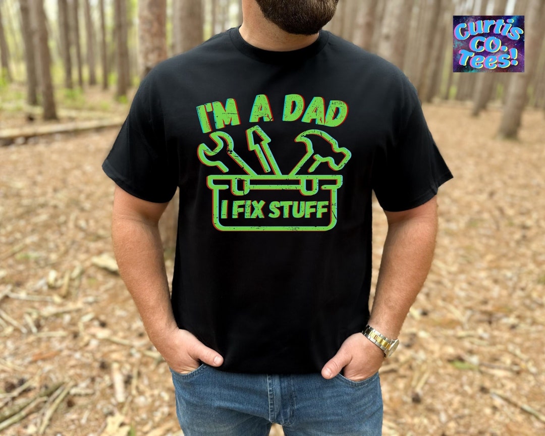 I'm a Dad I Fix Stuff, Best Dad T Shirt, Dad Tshirt, Dad Shirt, World's ...