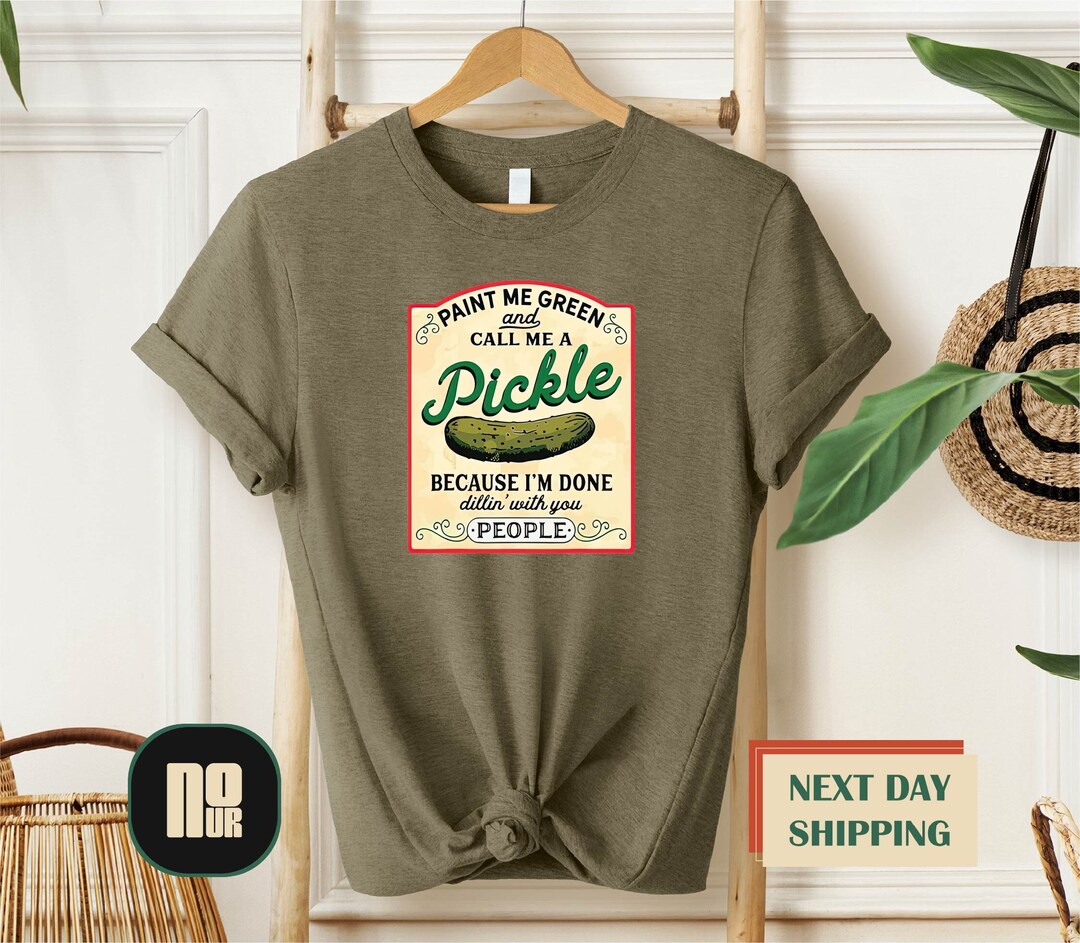 Paint Me Green and Call Me A Pickle Shirt, Pickle Shirt, Call Me Pickle ...