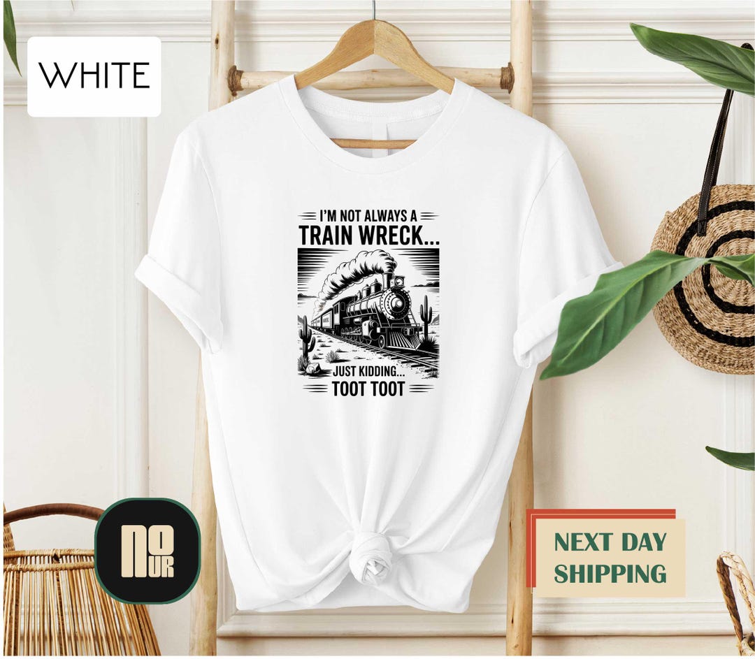 I’m Not Always A Train Wreck Shirt, Funny Sarcastic Quote Tee, Hot Mess ...