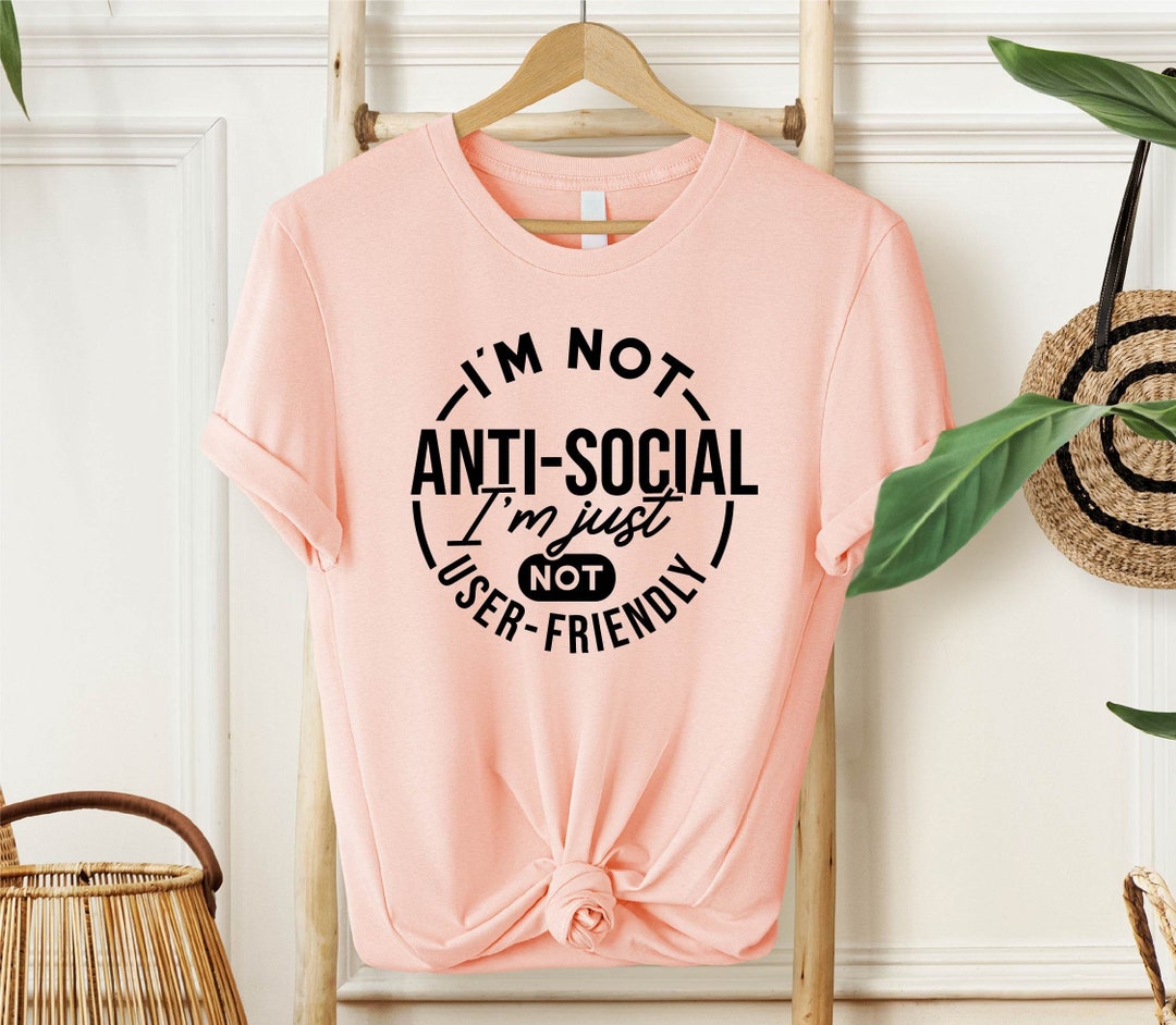 I'm Not Anti-social I'm Just Not User-friendly Shirt, Introvert Shirt ...