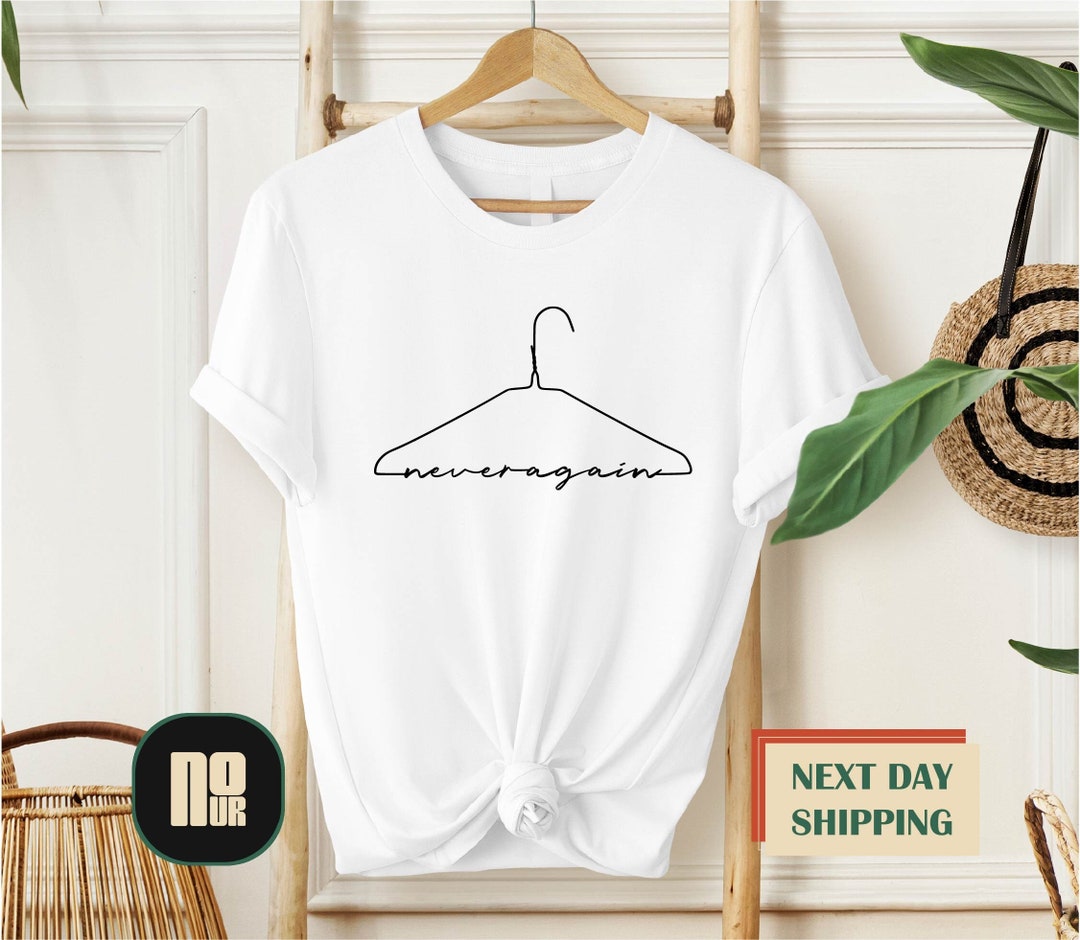 Never Again Coat Hanger Shirt, Reproduction Rights Tee, Roe V Wade ...