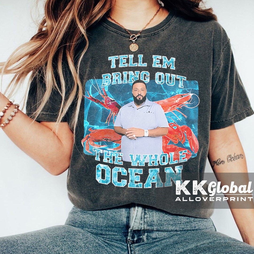 Official Dj Khaled Tell Em Bring Out the Whole Ocean T-shirts - Etsy