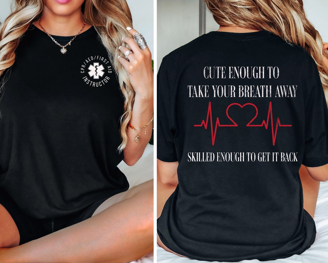CPR AED BLS First Aid Instructor Shirt, Cute Enough to Take Your Breath ...