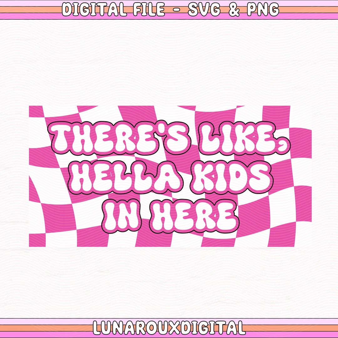 There's Like Hella Kids in Here Svg Png Design for Bumper Stickers, Car ...