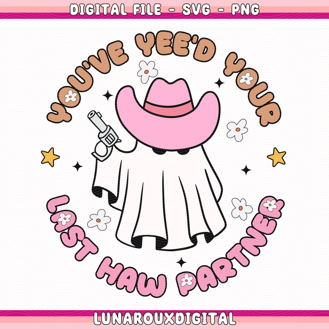 You've Yeed Your Last Haw PNG SVG Design, Western Ghost Svg, Yeehaw PNG ...