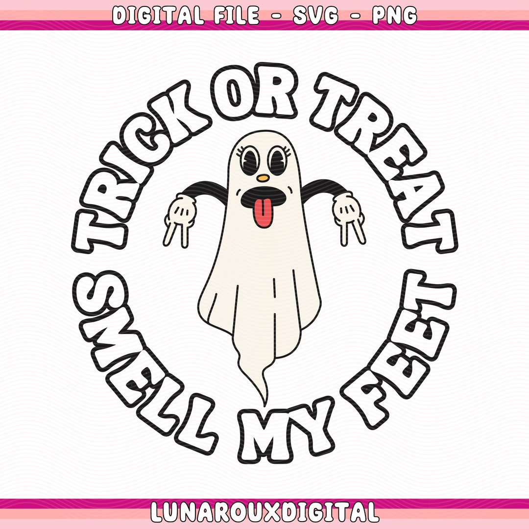 Trick Or Treat Smell My Feet Svg Halloween Svg Spooky Svg Etsy