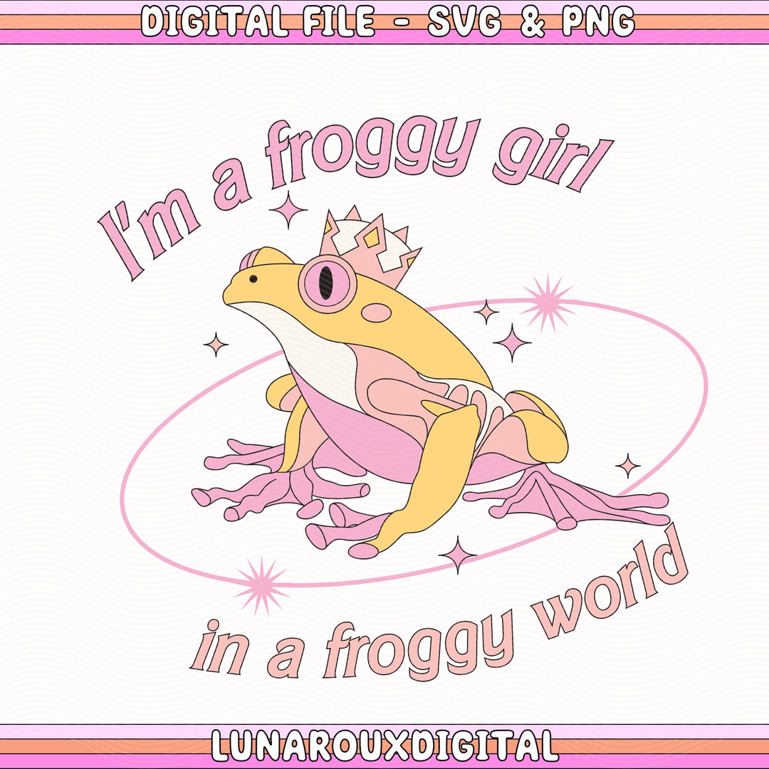 I'm A Froggy Girl in A Froggy World Svg Png Design for Shirts, Totes ...
