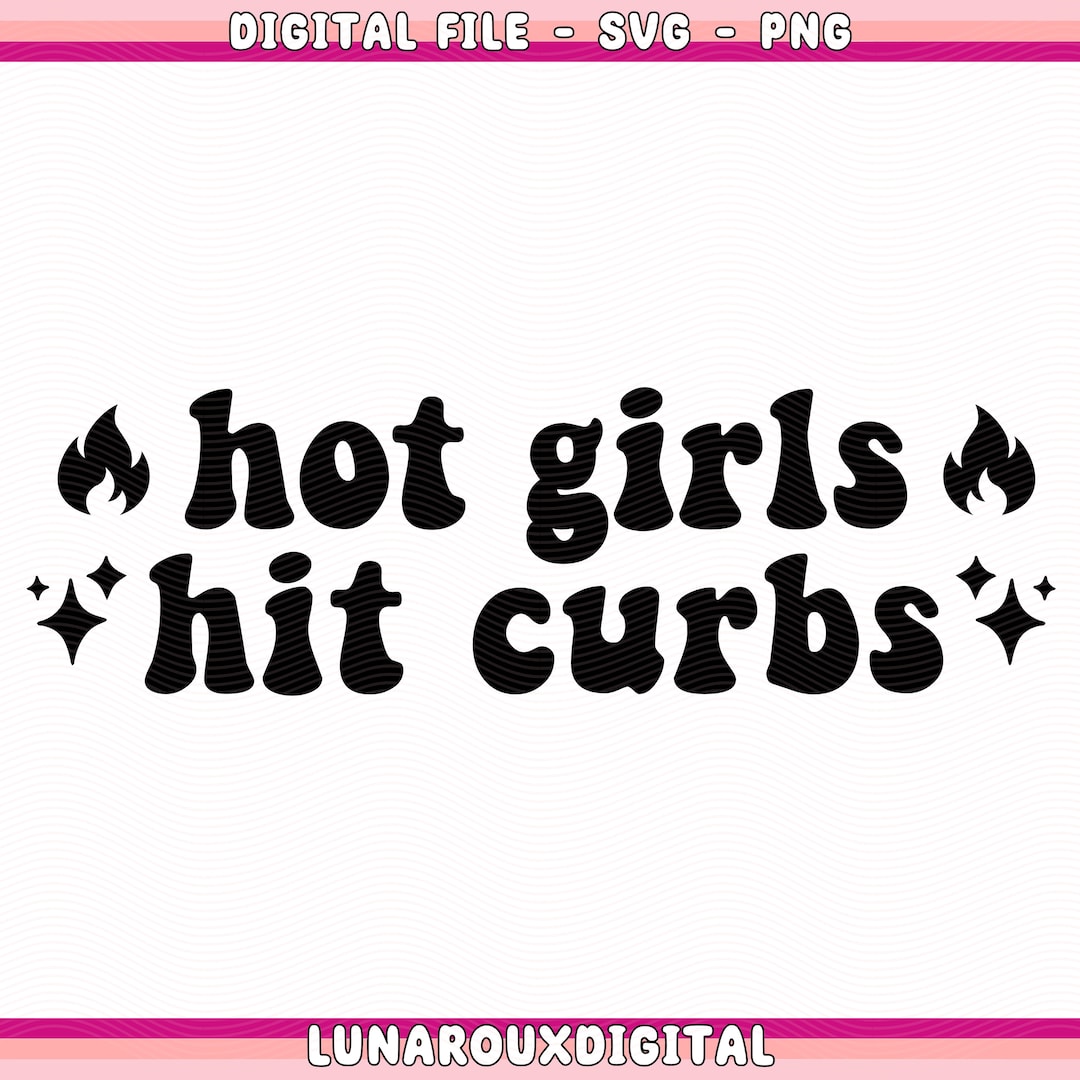 Hot Girls Hit Curbs Svg, Normalize Hitting the Curb, Funny Svg, Trendy ...