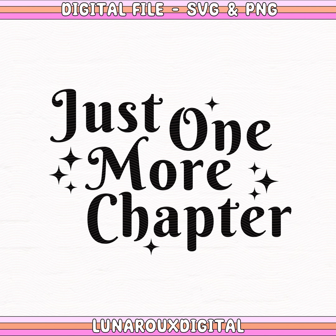 Just One More Chapter Svg Png Design for Shirts, Totes, Mugs, Stickers ...