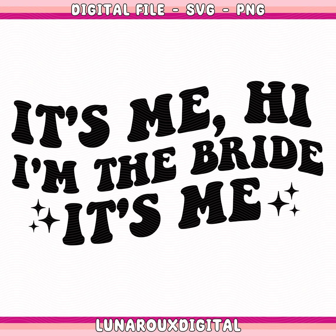 It's Me Hi I'm the Bride It's Me SVG PNG, Cut Files for Crafting ...
